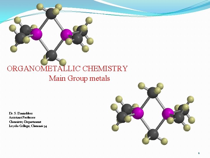 ORGANOMETALLIC CHEMISTRY Main Group metals Dr S Danialdoss