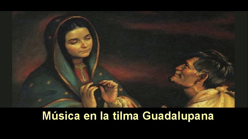 Msica en la tilma Guadalupana En 1531 ocurri