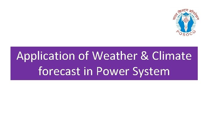 Application of Weather Climate forecast in Power System