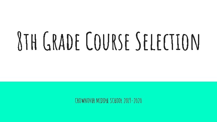 8 th Grade Course Selection CROWNOVER MIDDLE SCHOOL