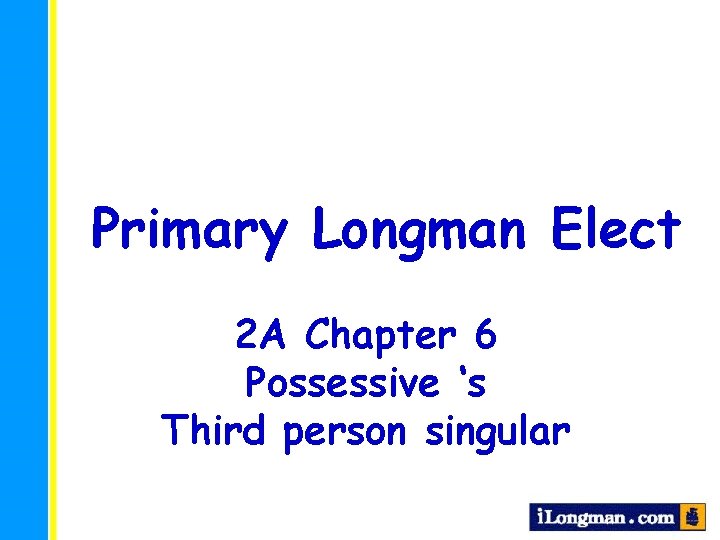 Primary Longman Elect 2 A Chapter 6 Possessive