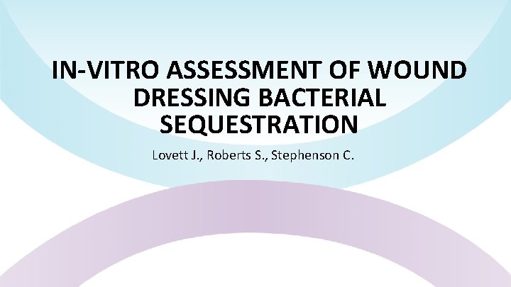 INVITRO ASSESSMENT OF WOUND DRESSING BACTERIAL SEQUESTRATION Lovett