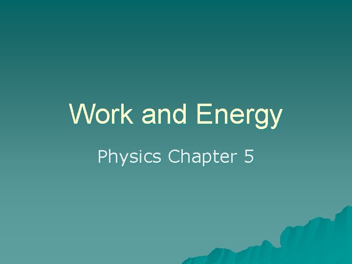 Work and Energy Physics Chapter 5 5 1