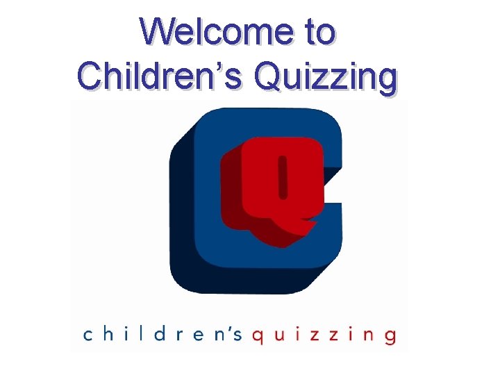 Welcome to Childrens Quizzing What to Expect Overview