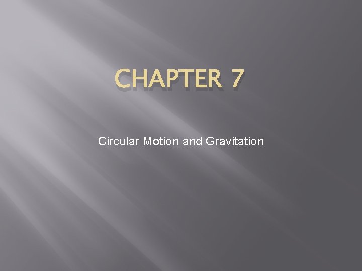 CHAPTER 7 Circular Motion and Gravitation Circular Motion