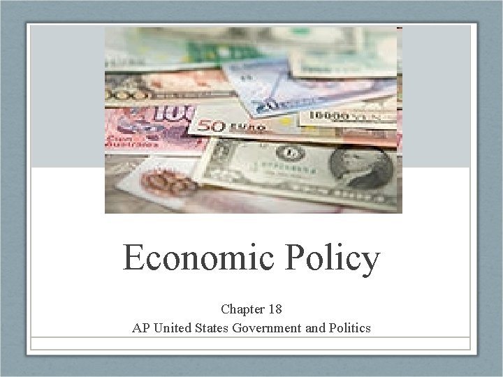 Economic Policy Chapter 18 AP United States Government