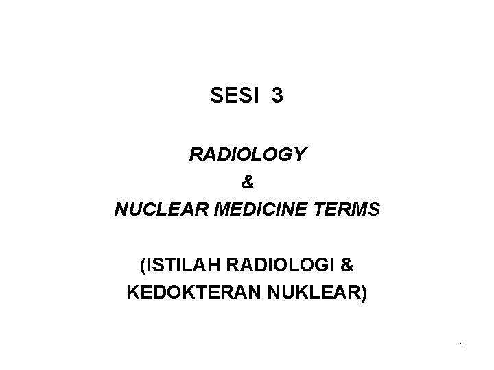 SESI 3 RADIOLOGY NUCLEAR MEDICINE TERMS ISTILAH RADIOLOGI