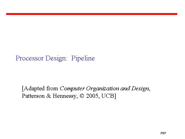 Processor Design Pipeline Adapted from Computer Organization and