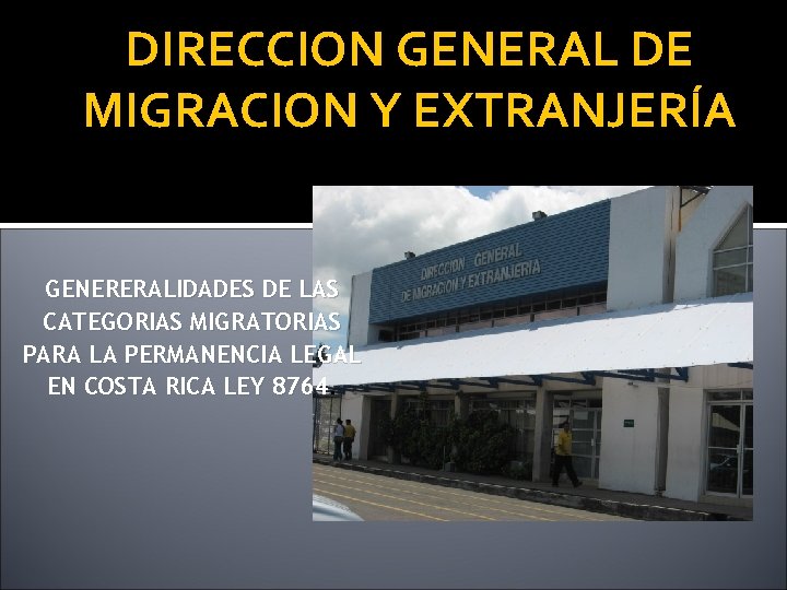 DIRECCION GENERAL DE MIGRACION Y EXTRANJERA GENERERALIDADES DE
