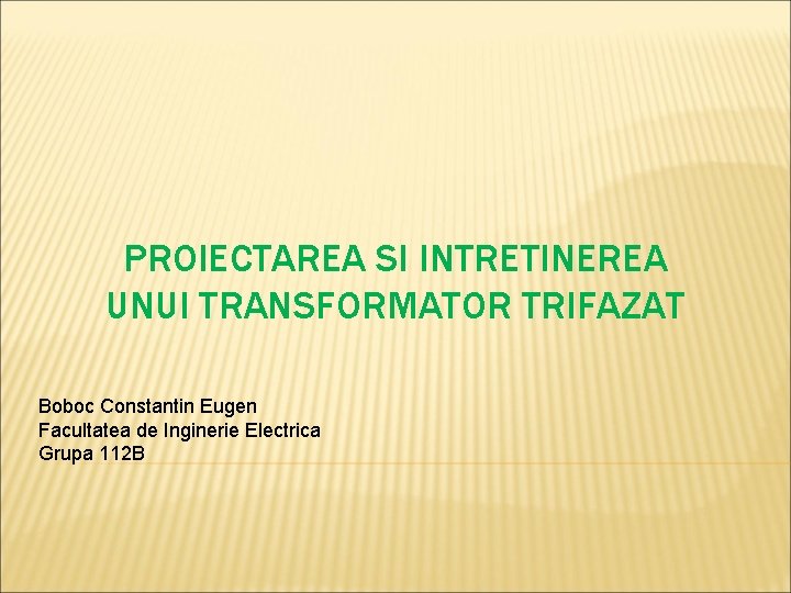 PROIECTAREA SI INTRETINEREA UNUI TRANSFORMATOR TRIFAZAT Boboc Constantin