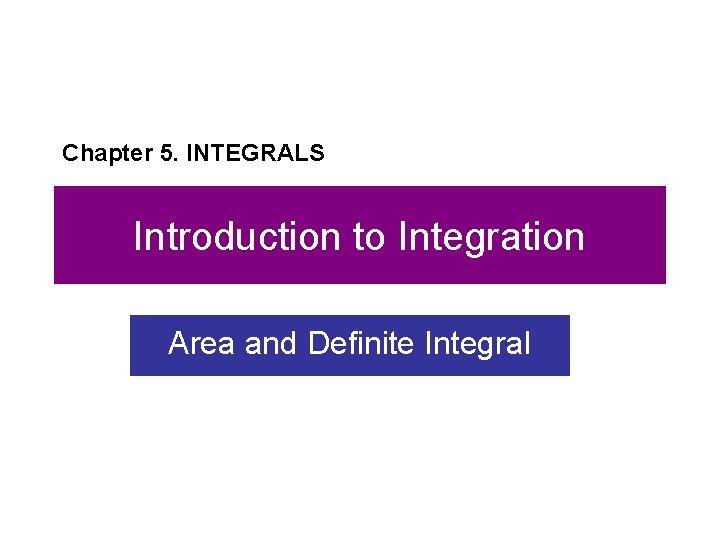 Chapter 5 INTEGRALS Introduction to Integration Area and