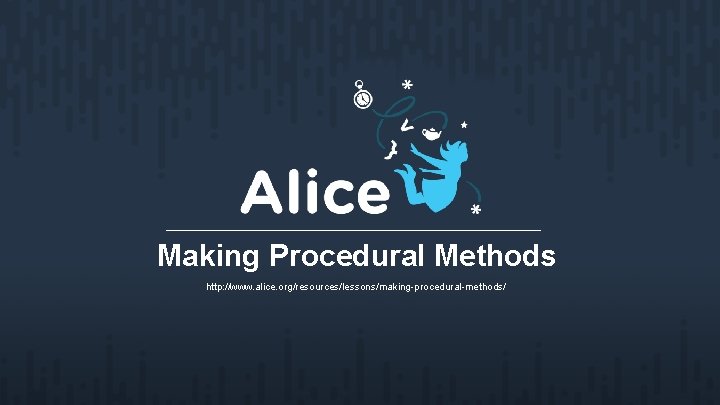 Making Procedural Methods http www alice ...