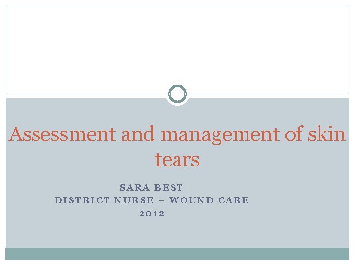 Assessment and management of skin tears SARA BEST