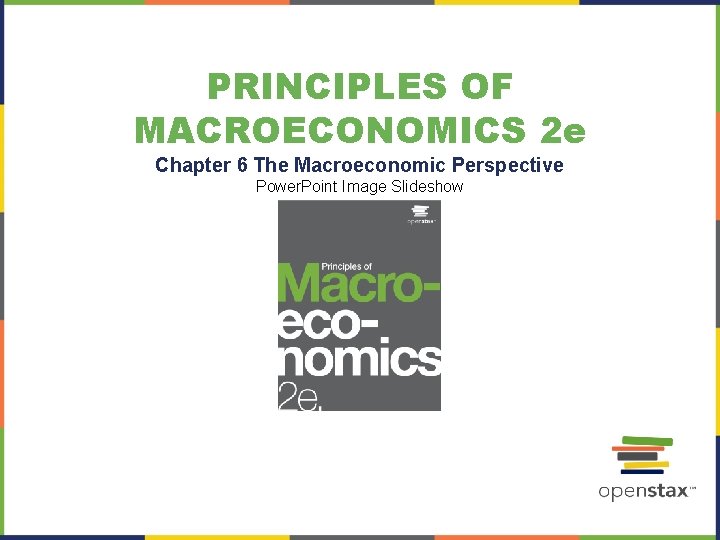 PRINCIPLES OF MACROECONOMICS 2 e Chapter 6 The