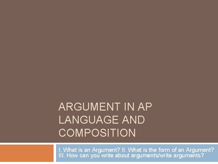 ARGUMENT IN AP LANGUAGE AND COMPOSITION I What