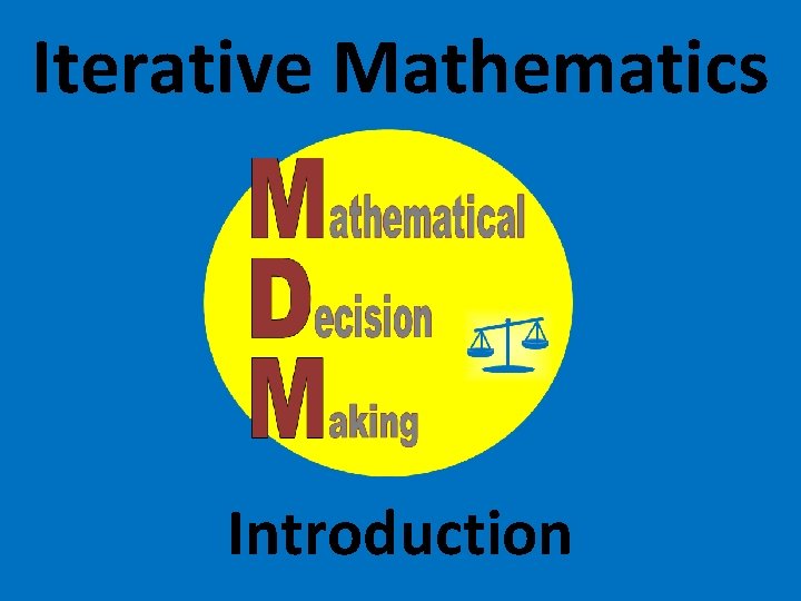 Iterative Mathematics Introduction Iterative Math Iteration is the