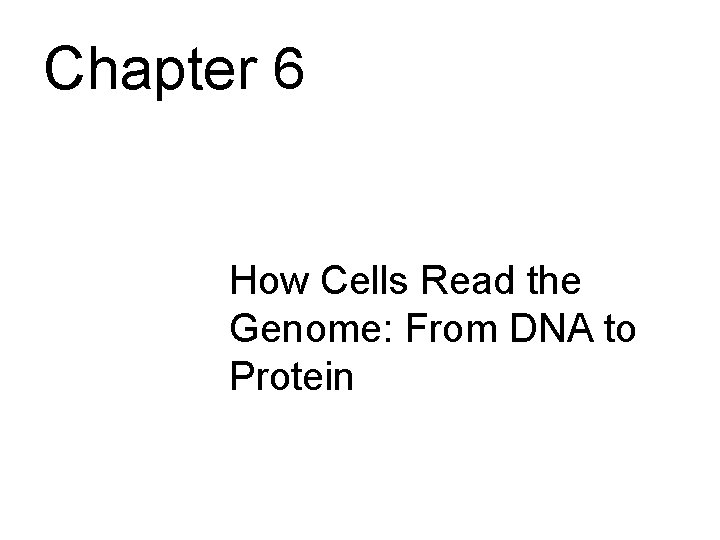 Chapter 6 How Cells Read the Genome From