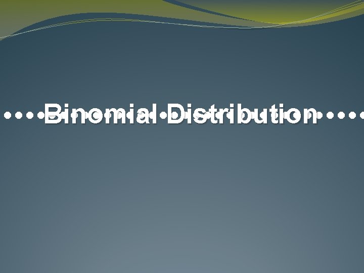 Binomial Distribution Notes In probability theory and statistics