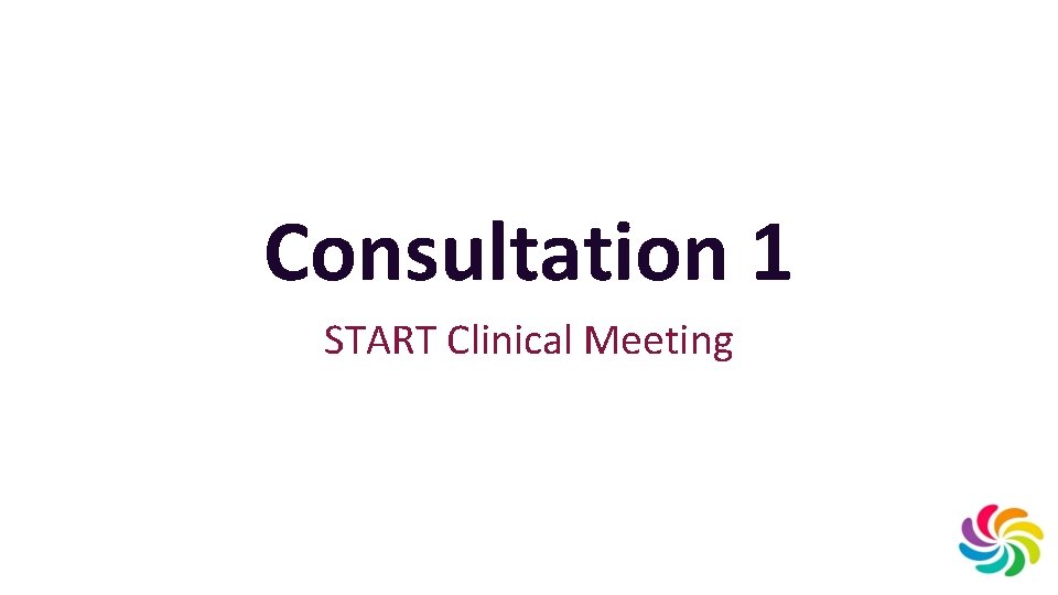 Consultation 1 START Clinical Meeting Overview PreTOP counselling