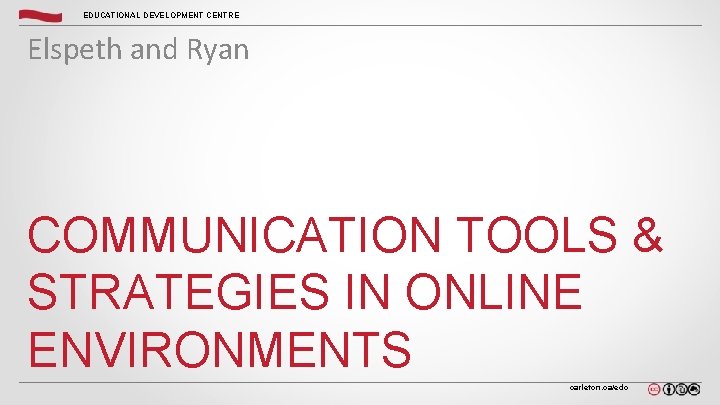 EDUCATIONAL DEVELOPMENT CENTRE Elspeth and Ryan COMMUNICATION TOOLS