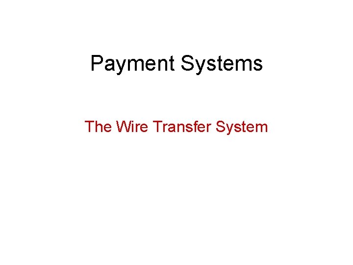 Payment Systems The Wire Transfer System Basic Concepts