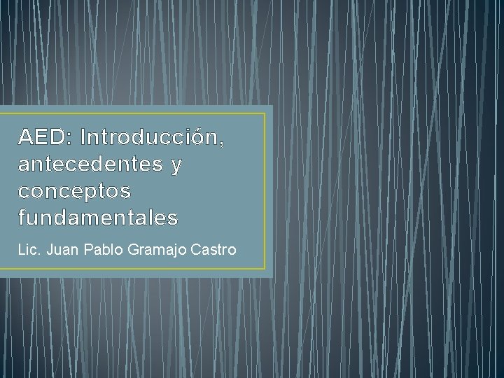 AED Introduccin antecedentes y conceptos fundamentales Lic Juan