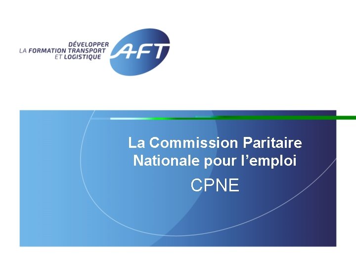 La Commission Paritaire Nationale pour lemploi CPNE Les