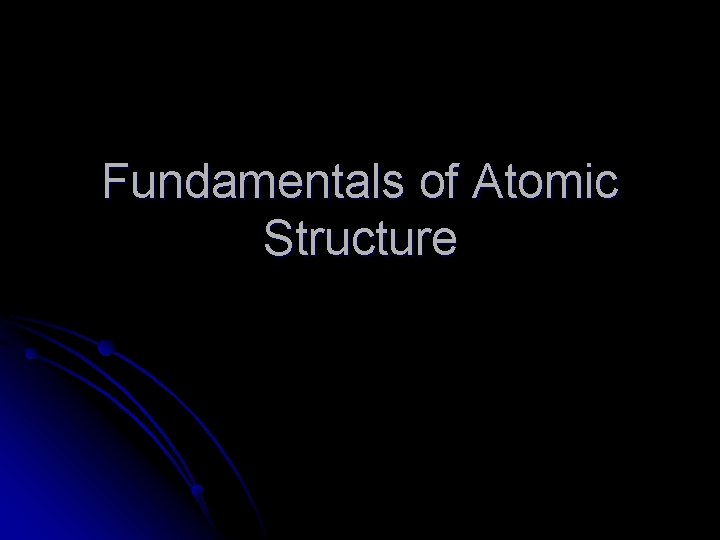 Fundamentals of Atomic Structure Fundamental Chemical Laws l