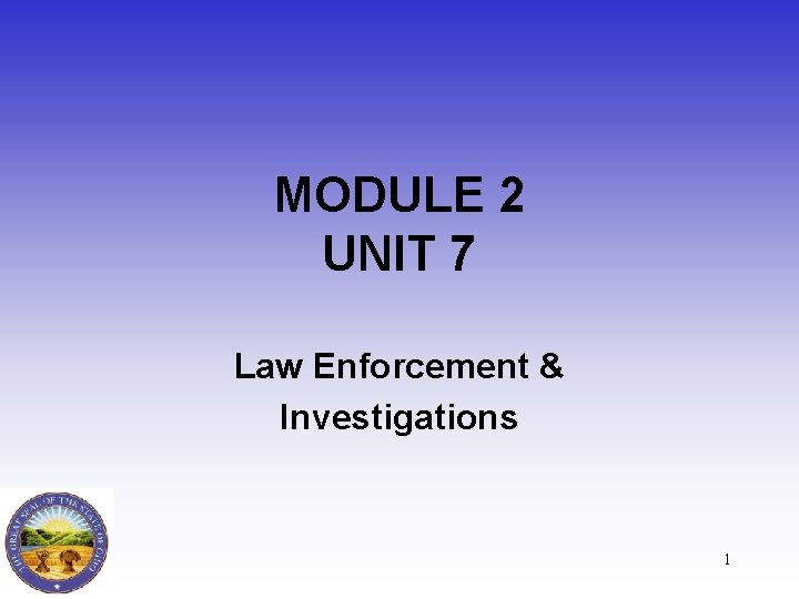 MODULE 2 UNIT 7 Law Enforcement Investigations 1