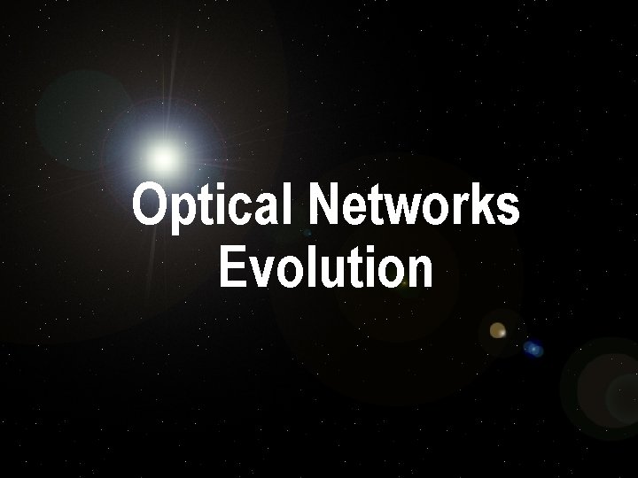 Optical Networks Evolution Evolution of Optical Networks Improved