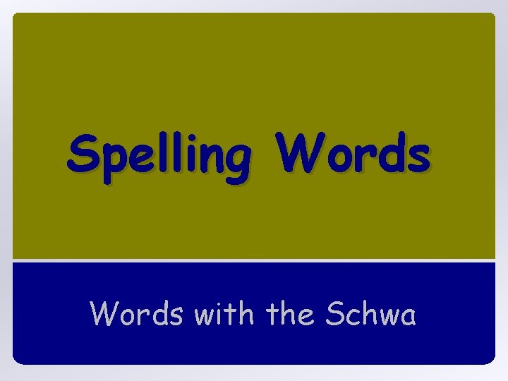 Spelling Words with the Schwa different sentence American