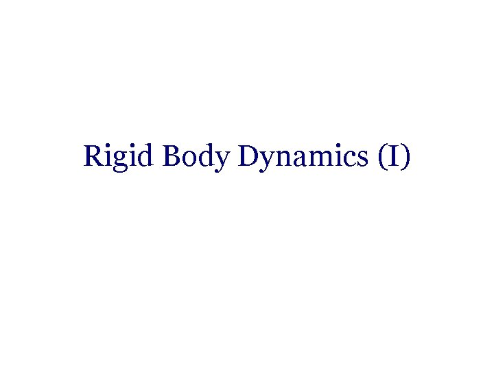 Rigid Body Dynamics I From Particles to Rigid