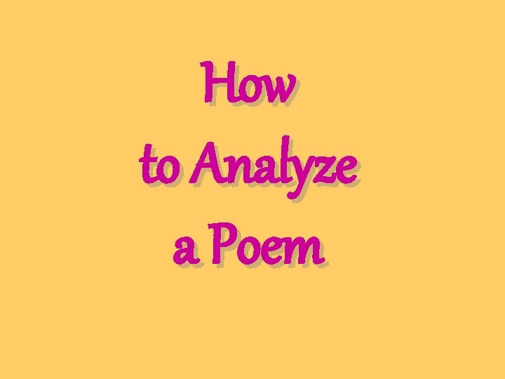 How to Analyze a Poem Poets construct poems