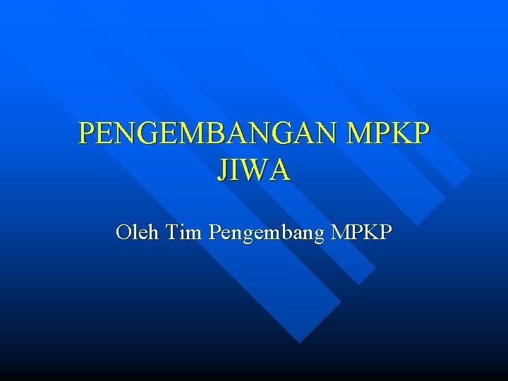 PENGEMBANGAN MPKP JIWA Oleh Tim Pengembang MPKP Levels