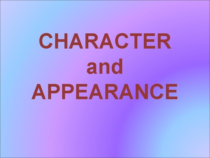 CHARACTER and APPEARANCE Draw a face Look at