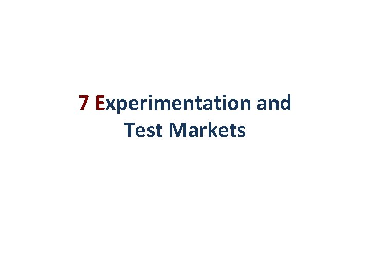 7 Experimentation and Test Markets What is an