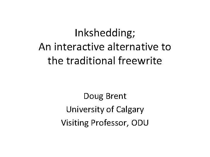 Inkshedding An interactive alternative to the traditional freewrite