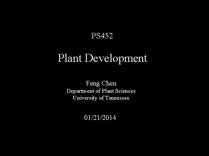 PS 452 Plant Development Feng Chen Department of