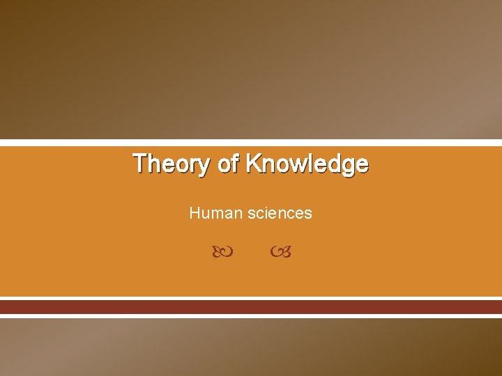 Theory of Knowledge Human sciences Guiding questions To