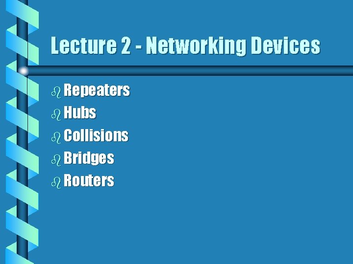 Lecture 2 Networking Devices b Repeaters b Hubs