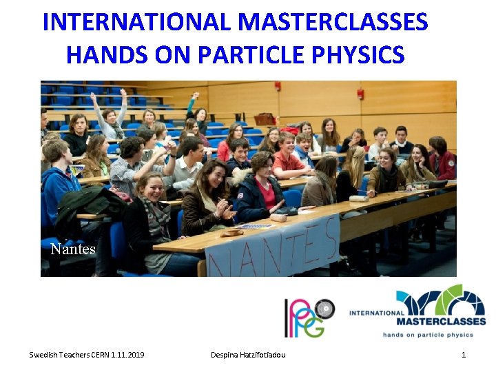 INTERNATIONAL MASTERCLASSES HANDS ON PARTICLE PHYSICS Nantes Swedish