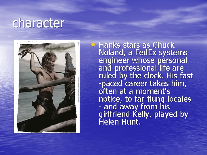 Cast away character Hanks stars as Chuck Noland