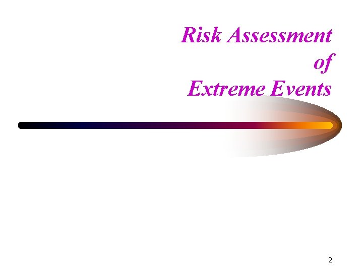 Risk Assessment of Extreme Events 2 I Introduction