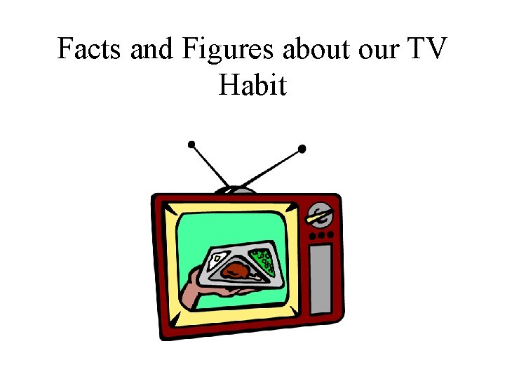 Facts and Figures about our TV Habit TV