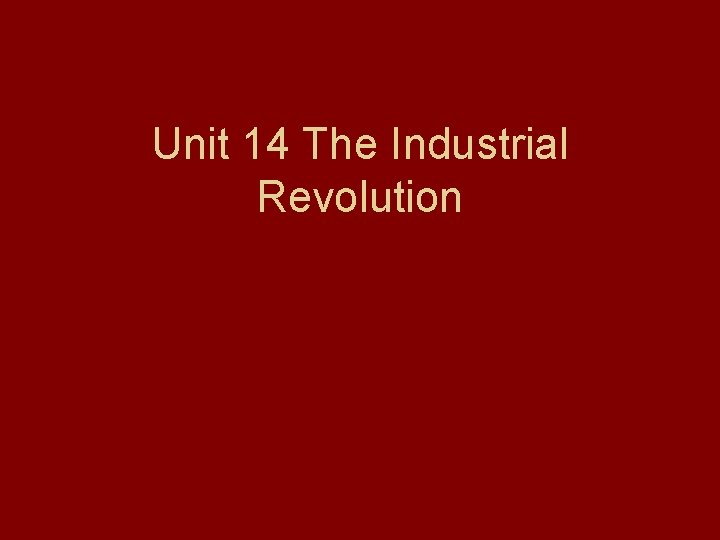 Unit 14 The Industrial Revolution The Three Economic