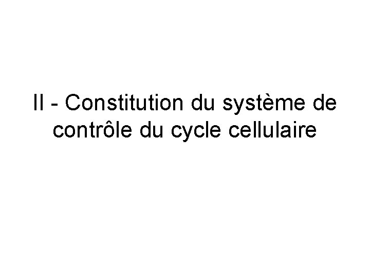 LE CYCLE CELLULAIRE II Constitution du systme de