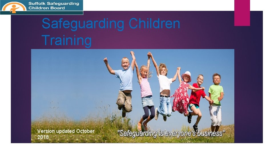 Safeguarding Children Training Version updated October 2018 Course