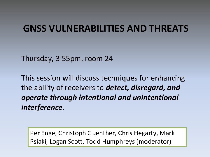 GNSS VULNERABILITIES AND THREATS Thursday 3 55 pm