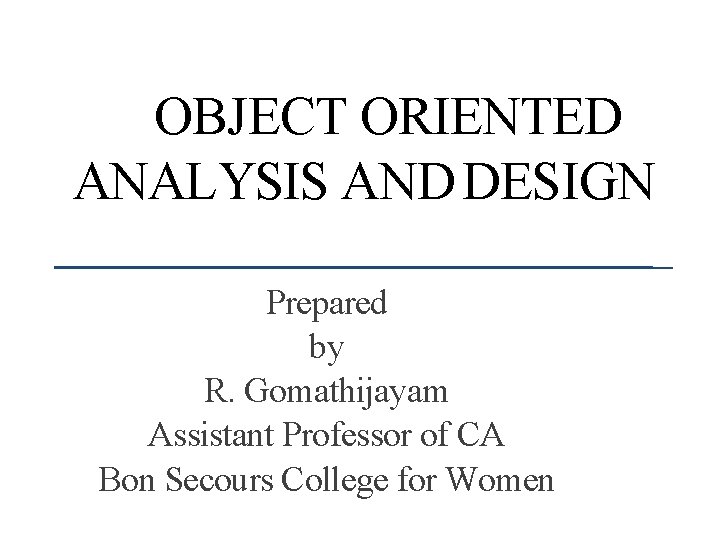 OBJECT ORIENTED ANALYSIS AND DESIGN Prepared by R