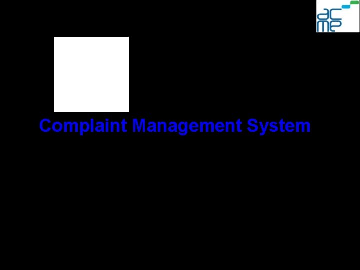 Complaint Management System Process Description Complaints are received